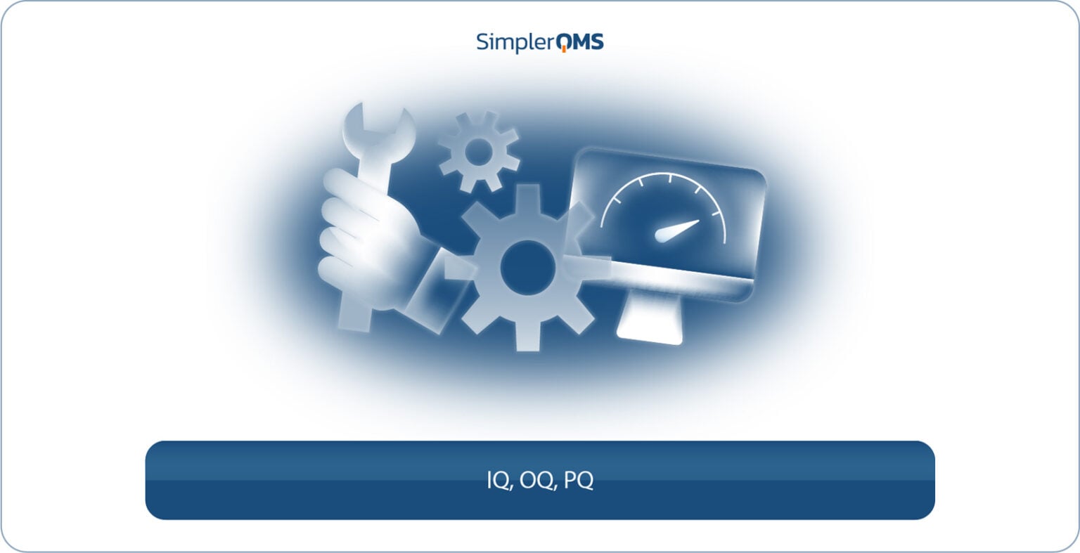 IQ, OQ, PQ: Definitions, Key Activities, Deliverables, and Relationship